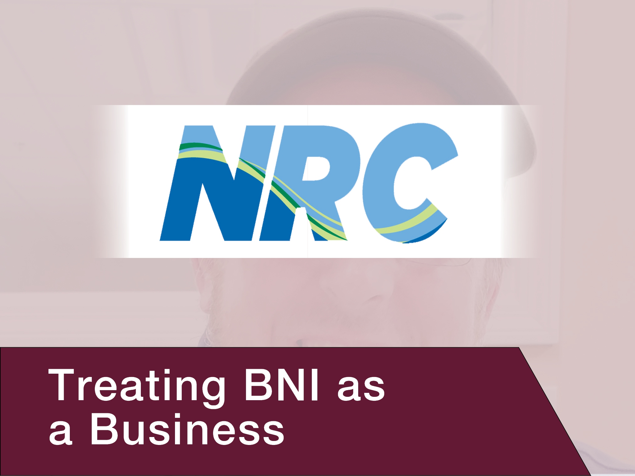 Treating BNI as a Business - BNI Treating BNI as a Business - BNI